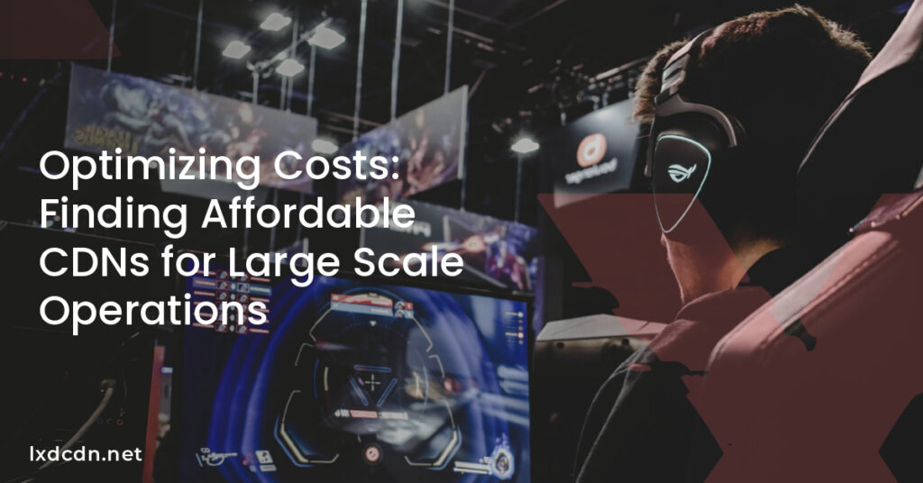 Optimizing Costs: Finding Affordable CDNs for Large Scale Operations ...